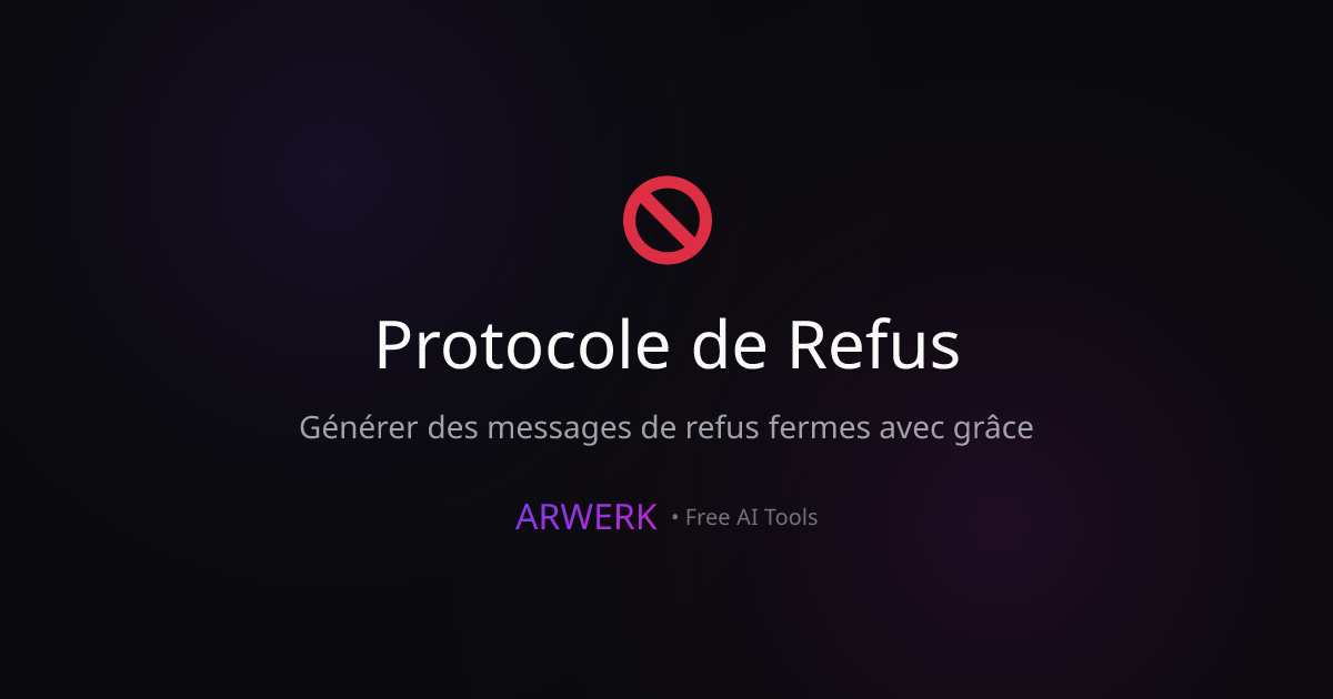 Protocole de Refus - Free AI Tool | ARWERK | ARWERK